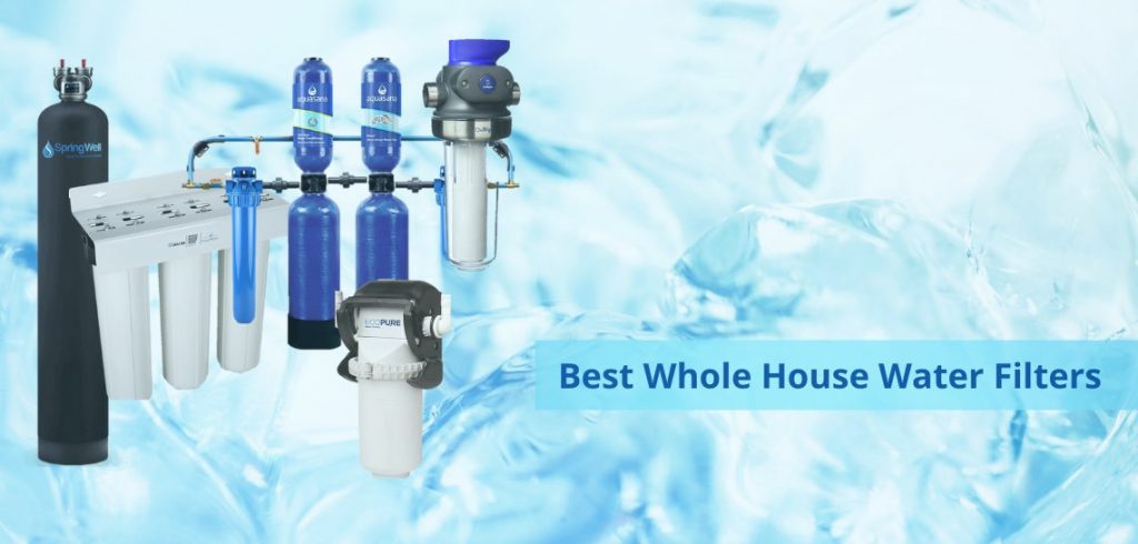 12 Best Whole House Water Filters 2021 - Top Rated Purification Systems